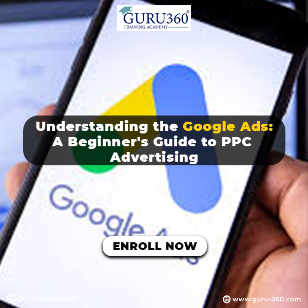 Understanding Google Ads: A beginner’s guide to PPC Advertising - Guru360